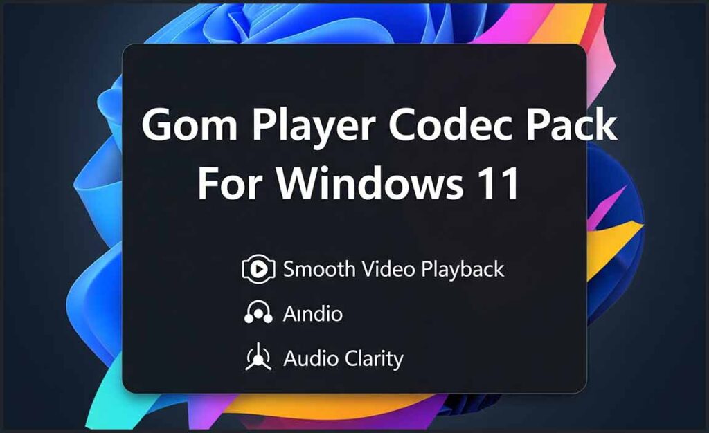 Top GOM Player Codec Pack for Windows 11 Smooth Play