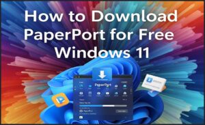 How to Download PaperPort for Free on Windows 11