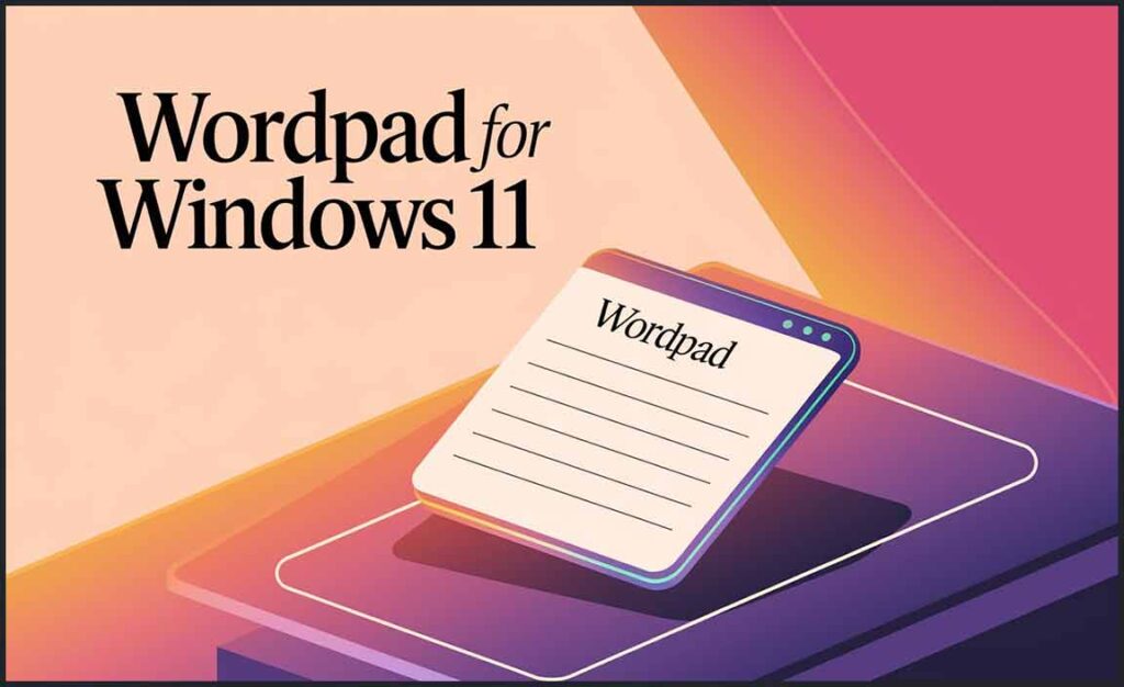 WordPad for Windows 11: A Fresh & Fun Writing Tool